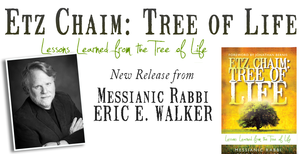 Etz Chaim: Tree of Life | Messianic Rabbi Eric E. Walker